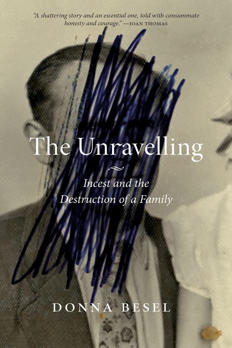 The Unravelling: Incest and the Destruction of a Family by Donna Besel ...