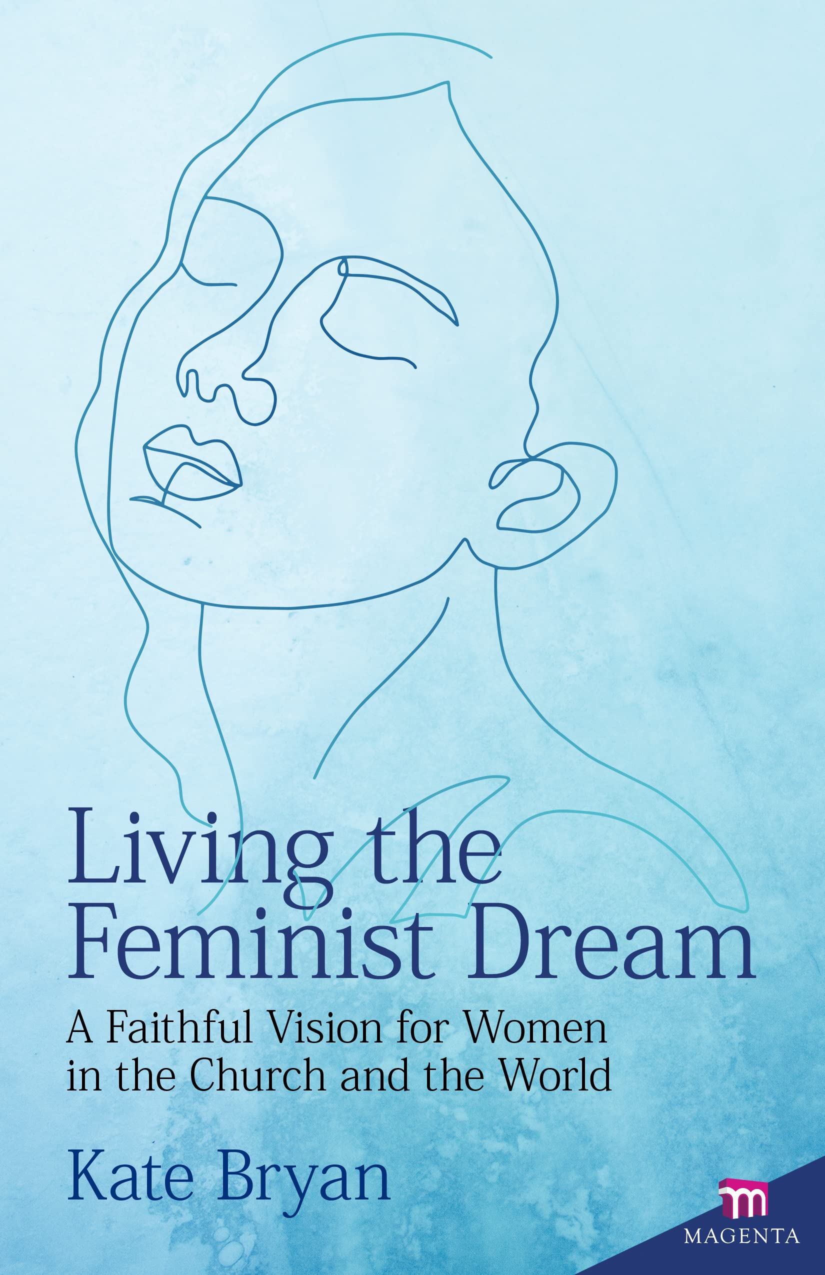 Living the Feminist Dream: A Faithful Vision for Women in the Church ...