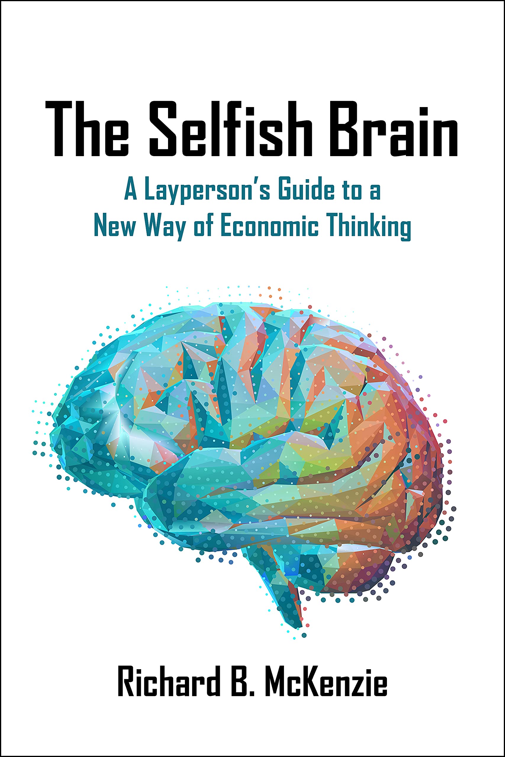 The Selfish Brain: A Layperson’s Guide to a New Way of Economic ...