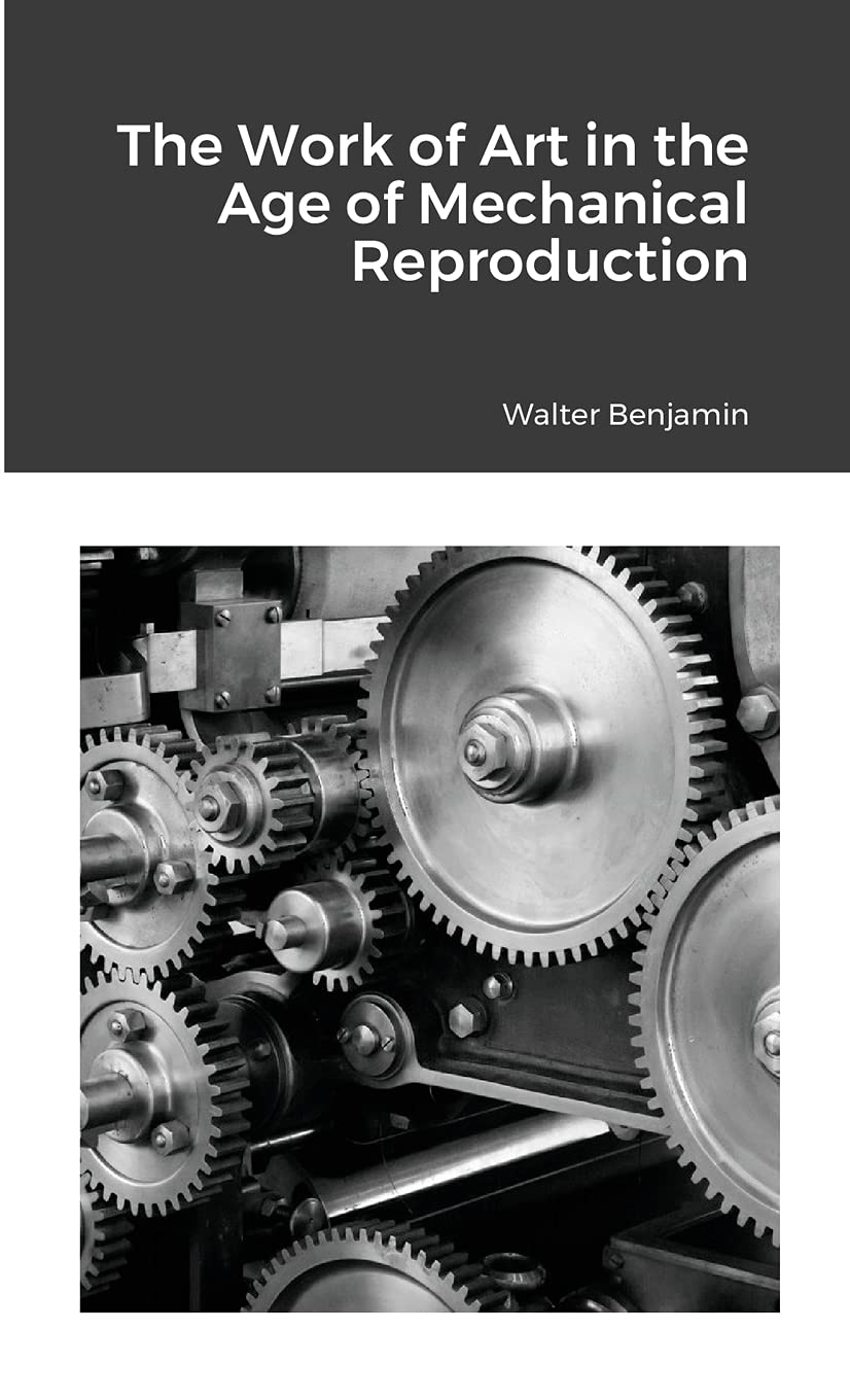 The Work of Art in the Age of Mechanical Reproduction by Walter ...