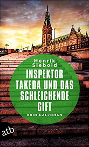 Inspektor Takeda und das schleichende Gift by Henrik Siebold | Goodreads