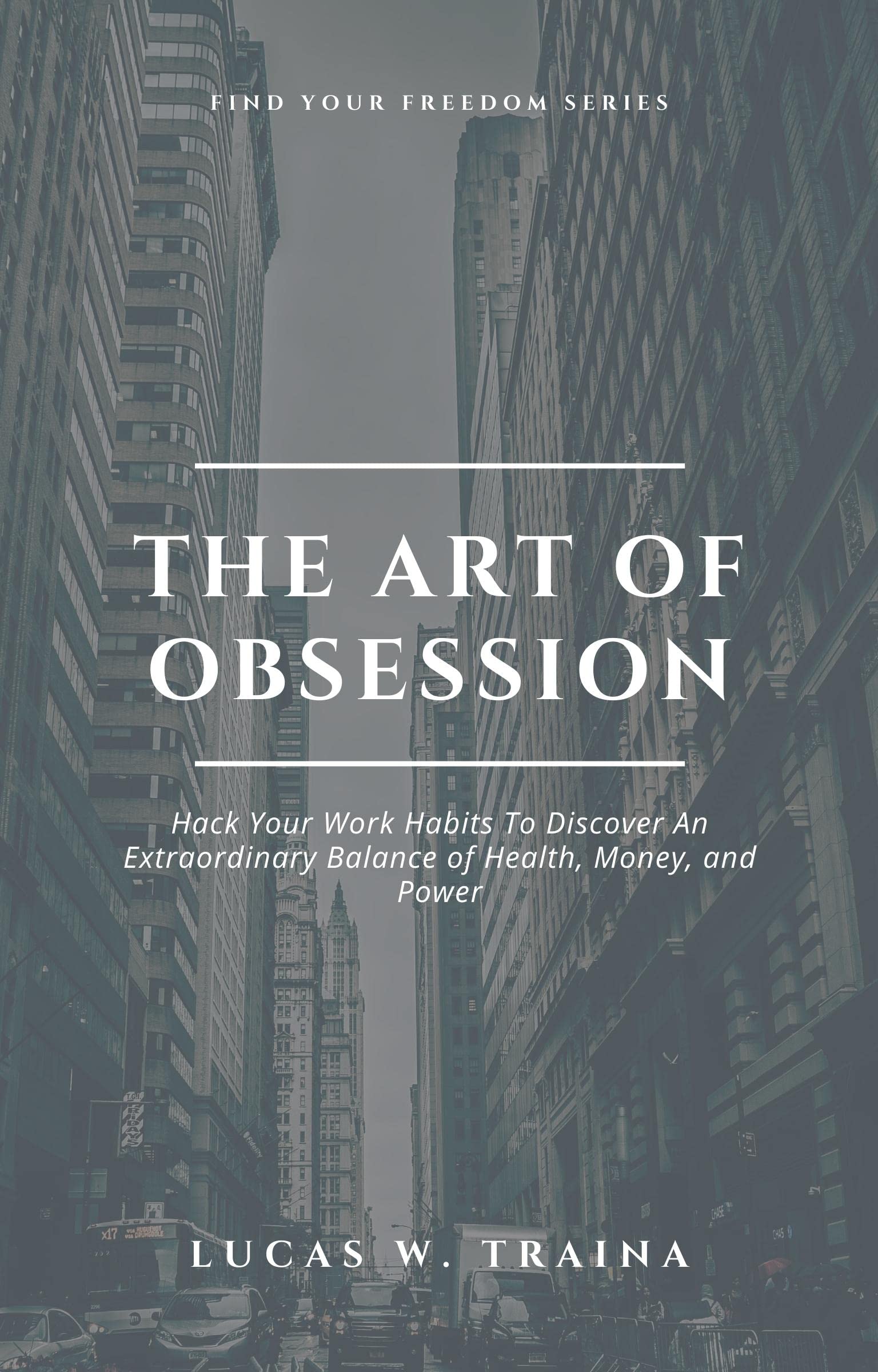 The Art of Obsession: Hack Your Work Habits To Discover An ...