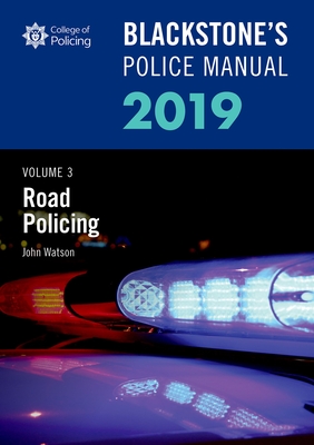 Blackstone's Police Manuals Volume 3: Road Policing 2019 by John Watson ...