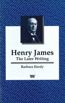 Henry James: The Later Writing by Barbara Hardy | Goodreads