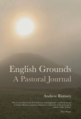English Grounds: A Pastoral Journal by Andrew Rumsey | Goodreads