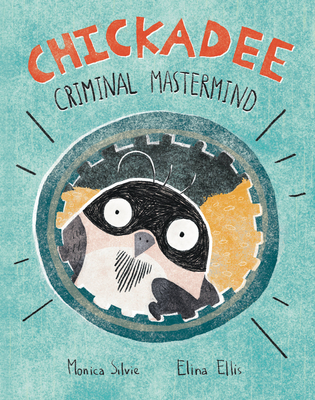 Chickadee: Criminal Mastermind by Monica Silvie | Goodreads