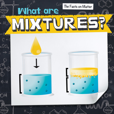 What Are Mixtures? (The Facts on Matter) by Elise Tobler | Goodreads