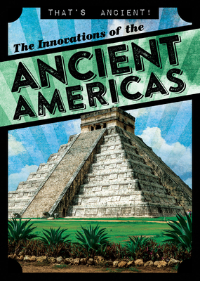 The Innovations of the Ancient Americas by Janey Levy | Goodreads