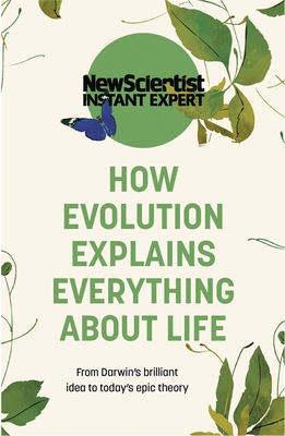 How Evolution Explains Everything about Life by New Scientist | Goodreads