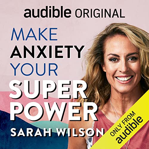 Make Anxiety Your Superpower with Sarah Wilson by Sarah Wilson | Goodreads