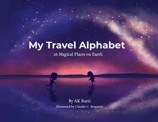 My Travel Alphabet: 26 Magical Places on Earth by A.K. Ratti | Goodreads