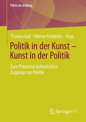 Politik in der Kunst – Kunst in der Politik: Zum Potential ästhetischer Zugänge zur Politik ...