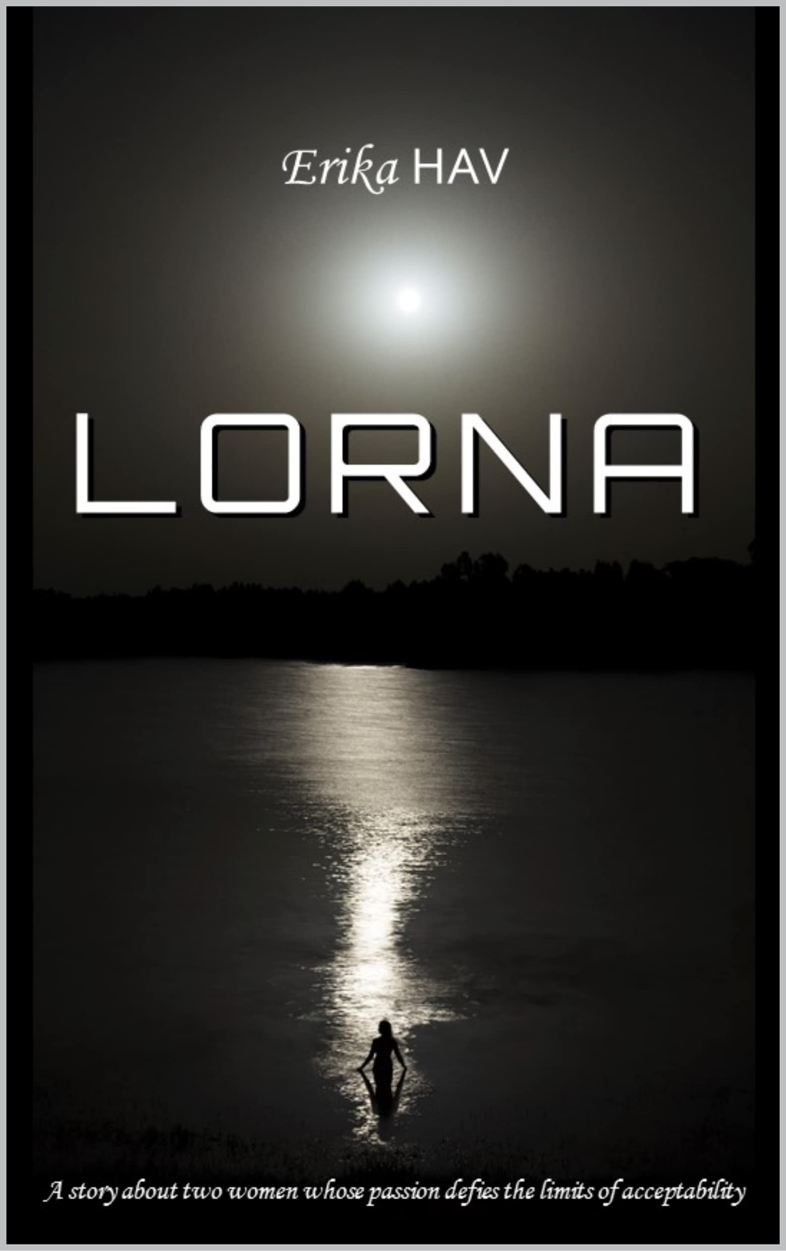 Lorna: A story about two women whose passion defies the limits of ...