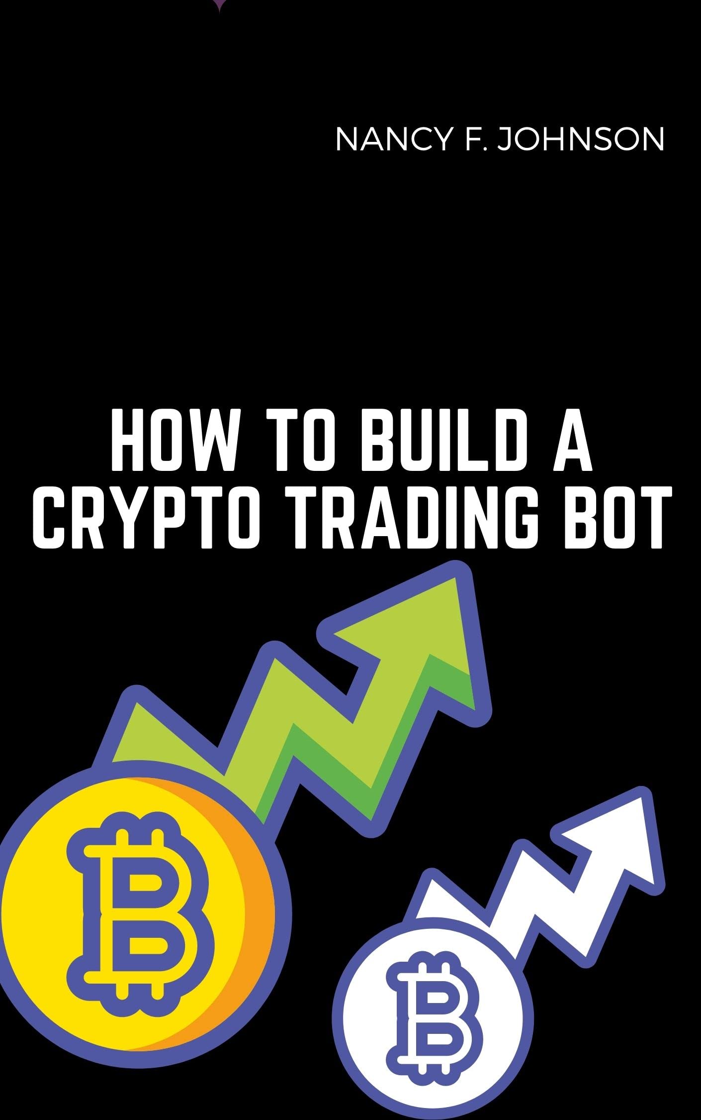 How to Build a Crypto Trading Bot by Haley K. Gallagher | Goodreads