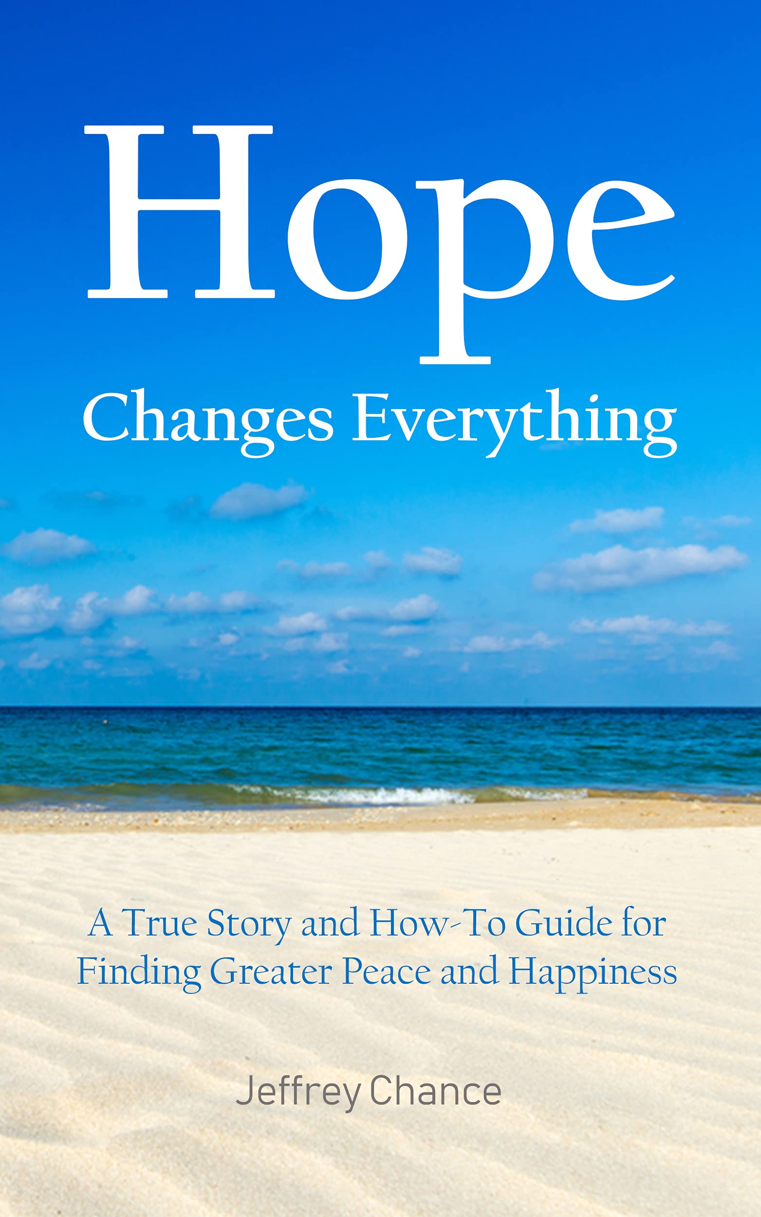 Hope Changes Everything: A True Story and How-To Guide for Finding ...