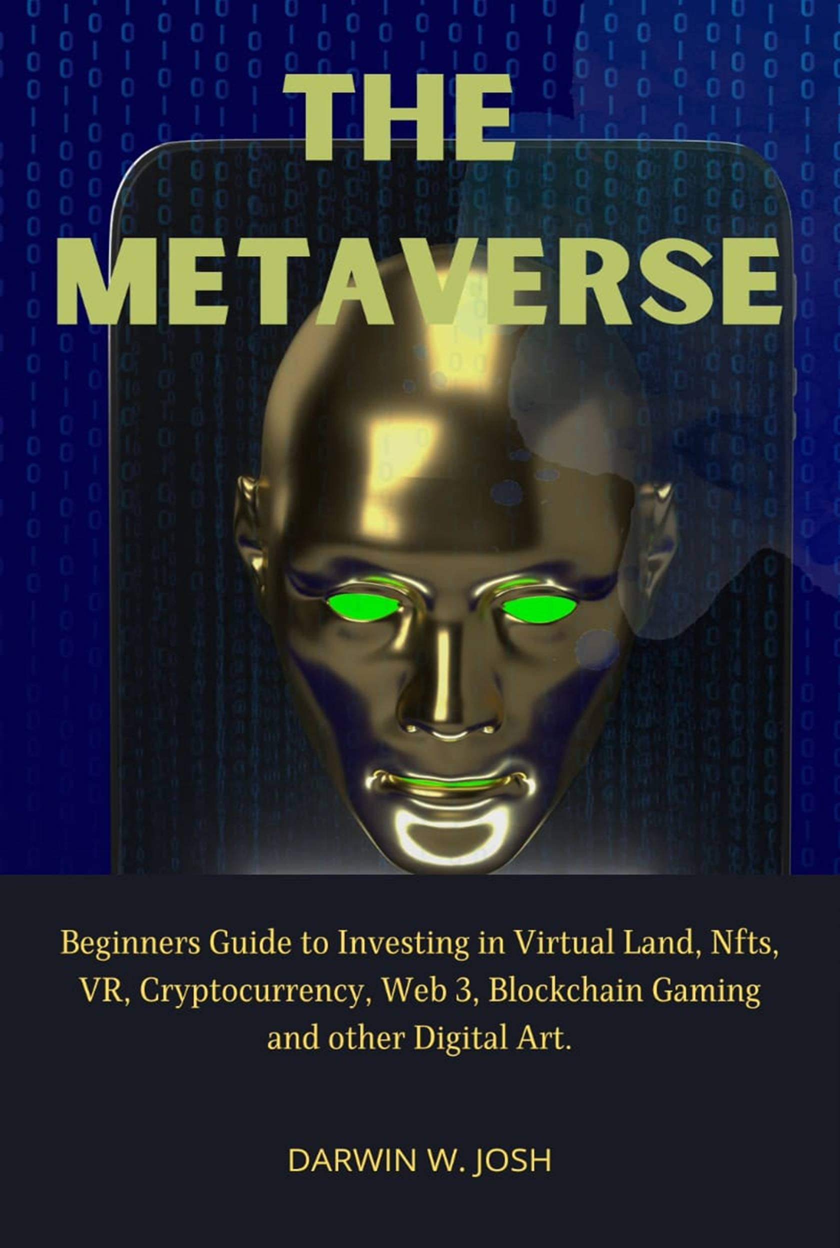 The Metaverse: Beginners Guide to Investing in Virtual Land, NFTs, VR, Cryptocurrency, Web 3 ...