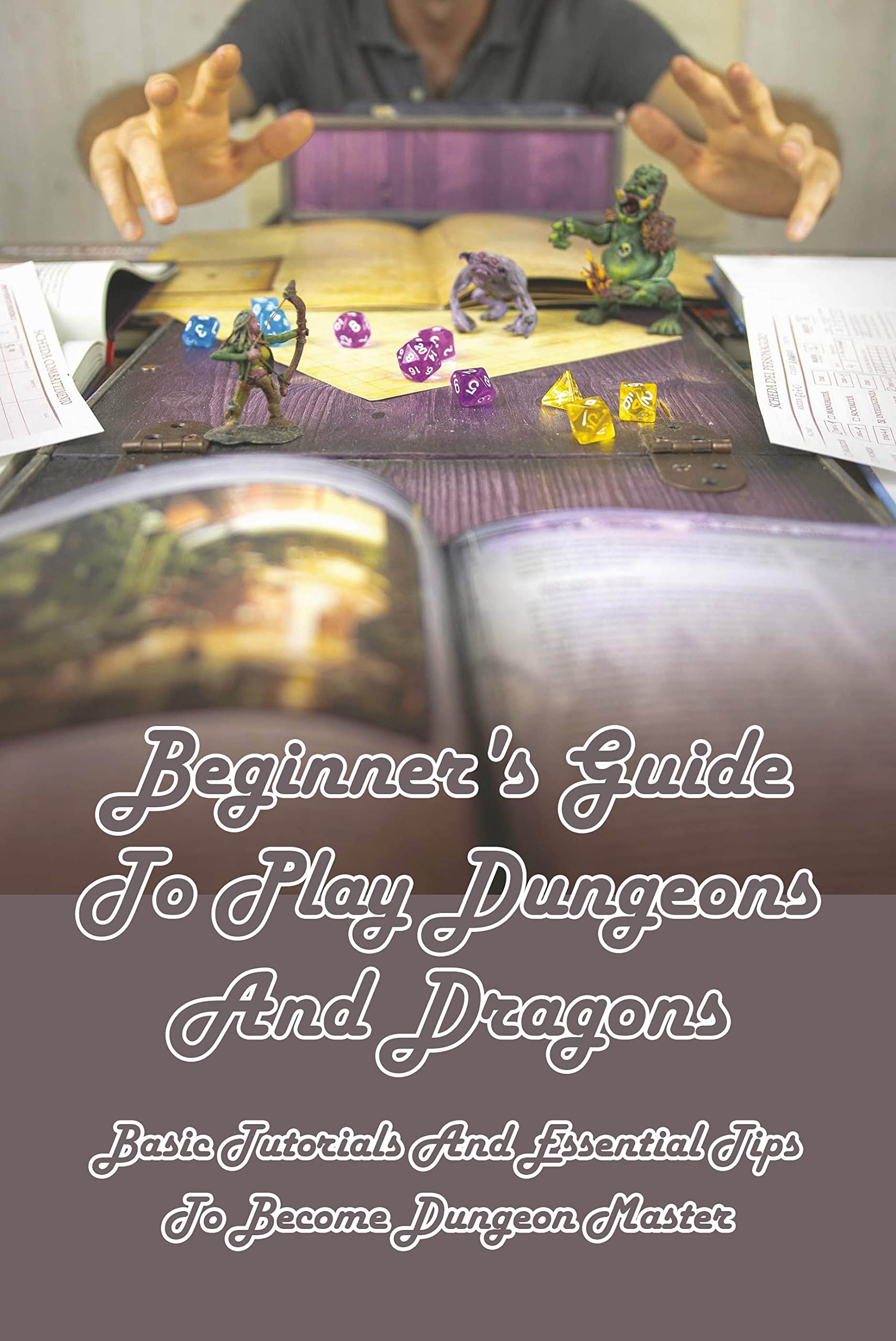 Beginner's Guide To Play Dungeons And Dragons: Basic Tutorials And ...