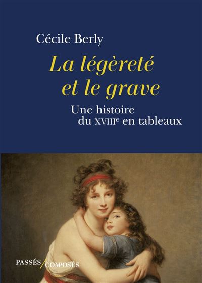 La légèreté et le grave, une histoire du XVIIIe en tableaux by Cécile ...