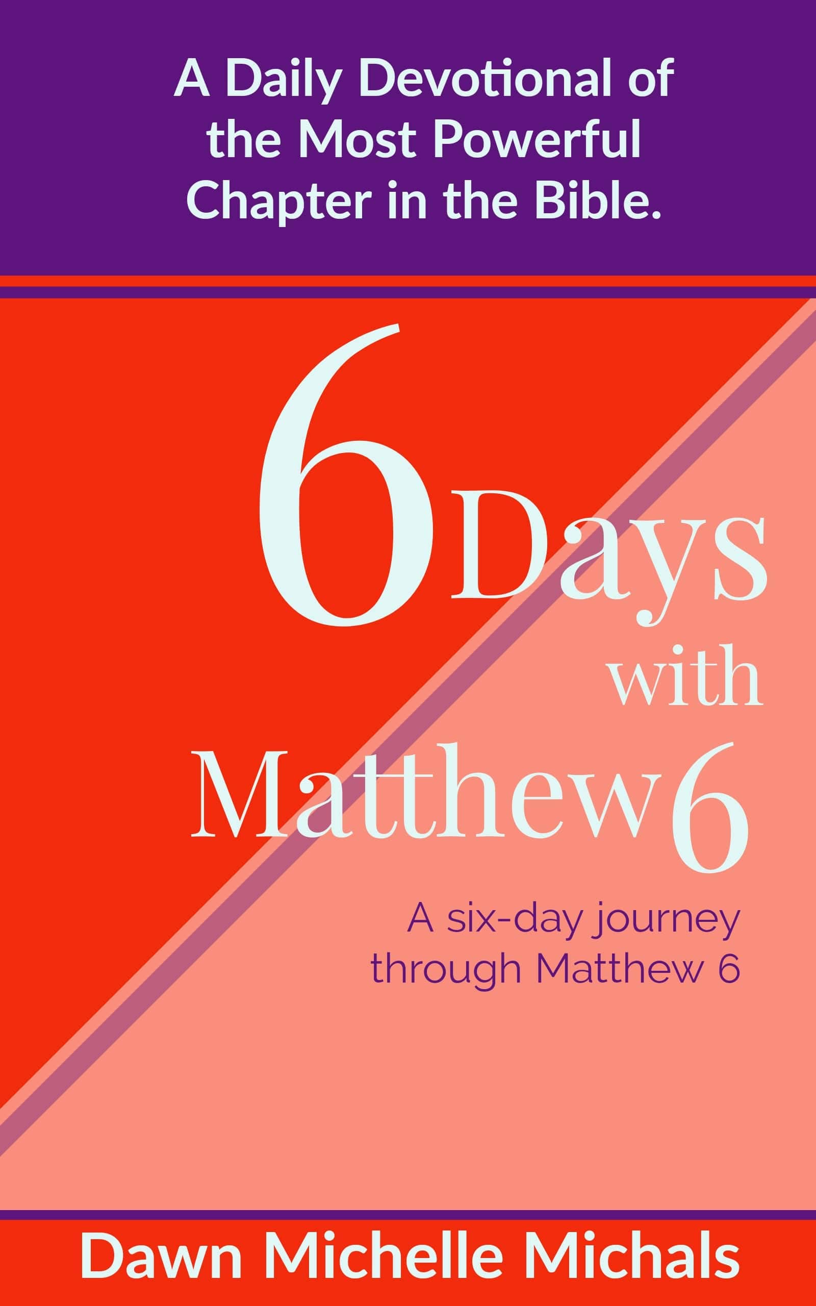 6 Days with Matthew 6: A six-day journey through Matthew 6 by Dawn ...