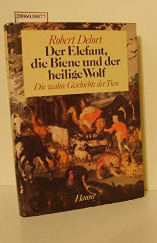 Der Elefant, die Biene und der heilige Wolf : die wahre Geschichte der ...