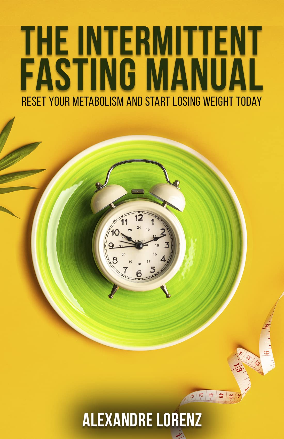 The Intermittent Fasting Manual: Reset Your Metabolism And Start Losing ...