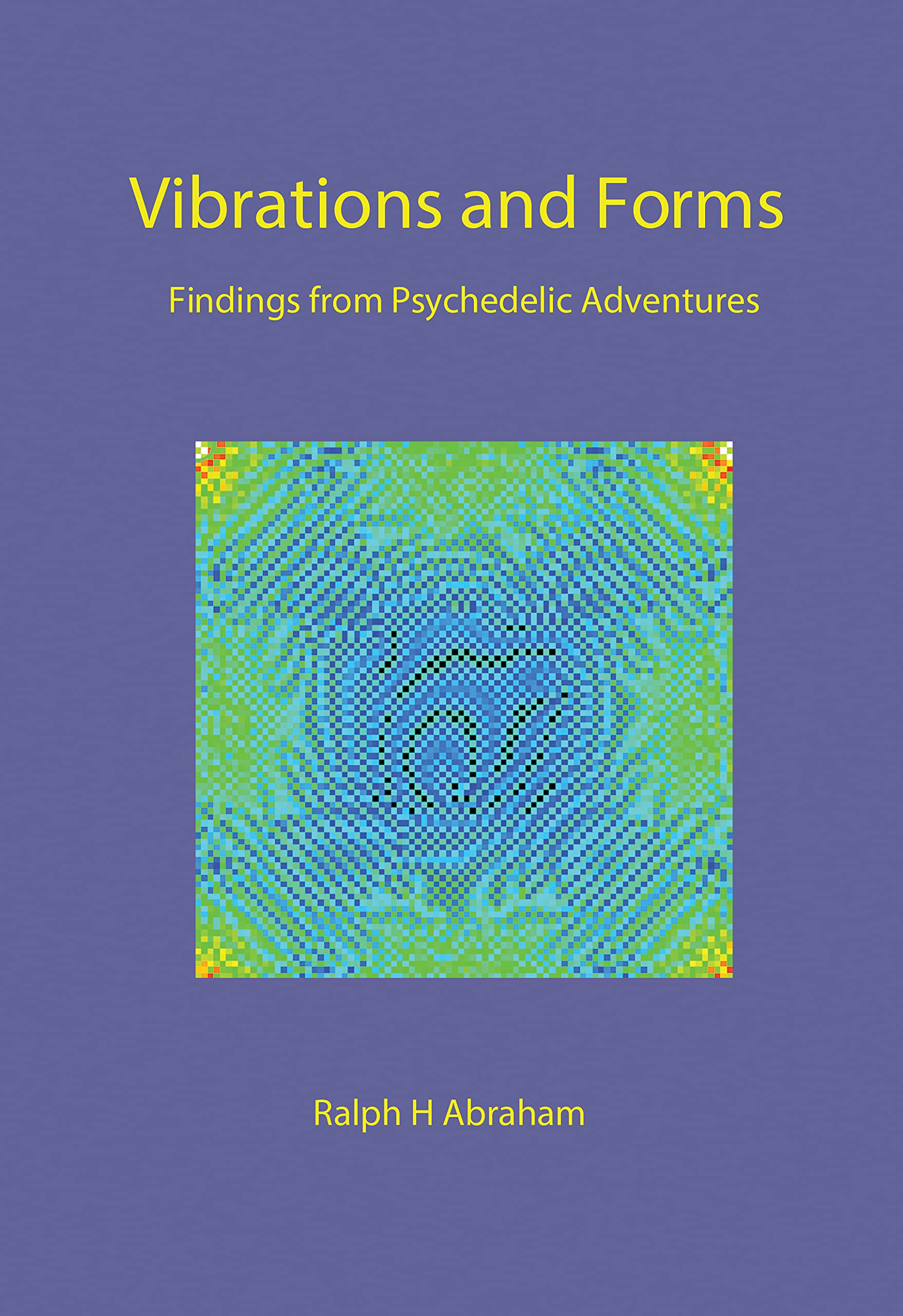 Vibrations and Forms: Findings from Psychedelic Adventures by Ralph H ...