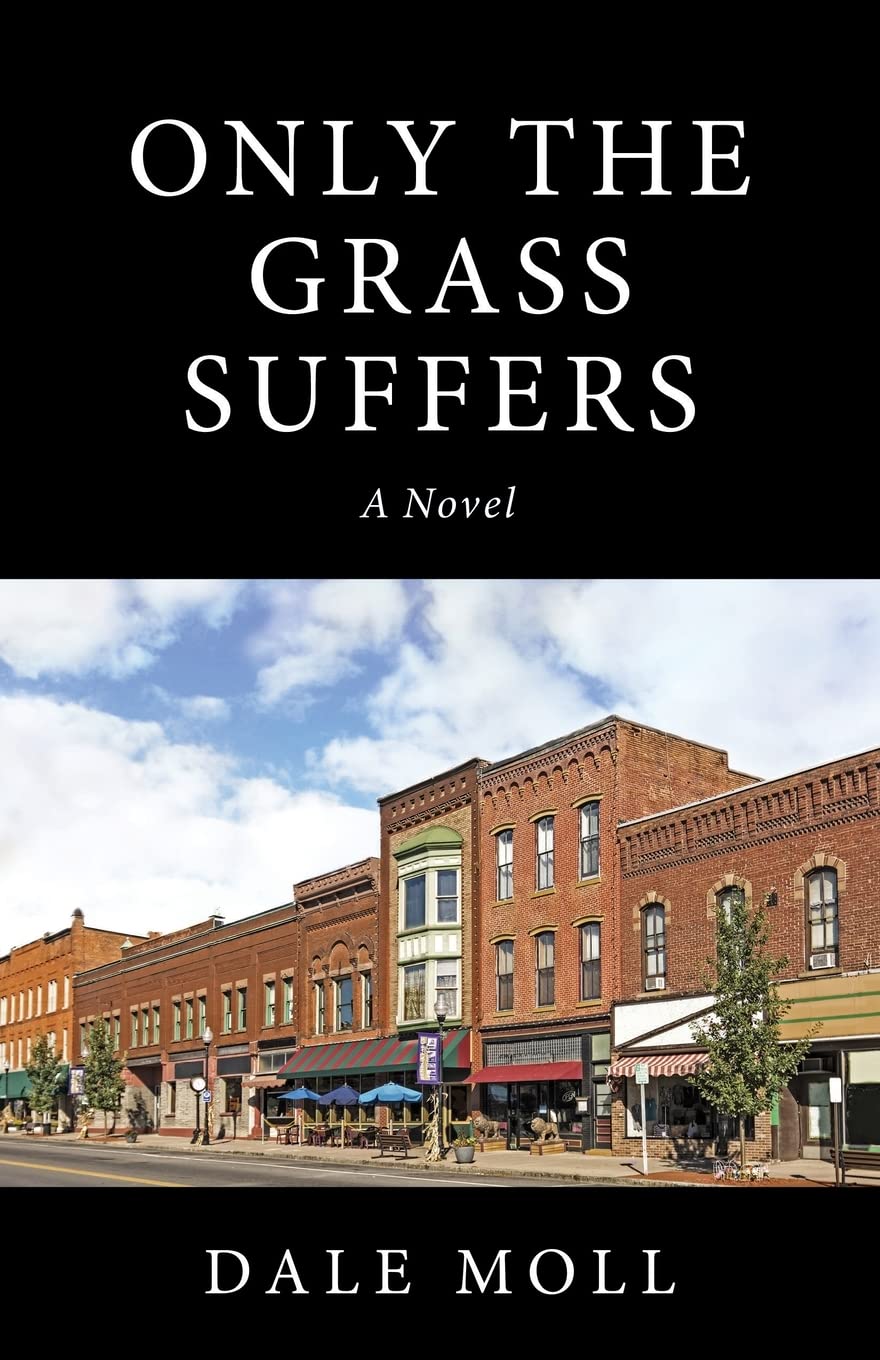 Only the Grass Suffers: A Novel by Dale Moll | Goodreads