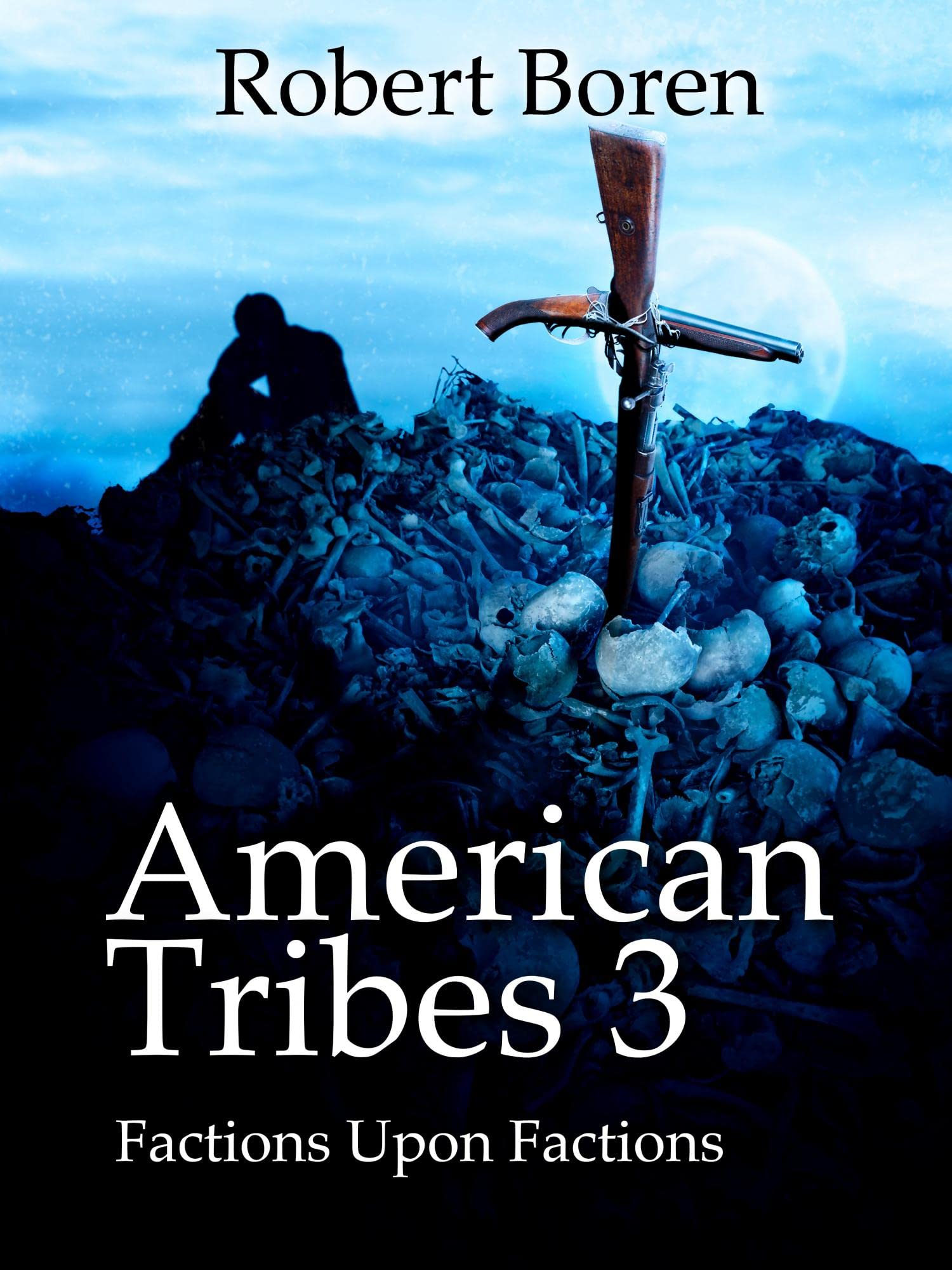 American Tribes 3: Factions Upon Factions by Robert Boren | Goodreads