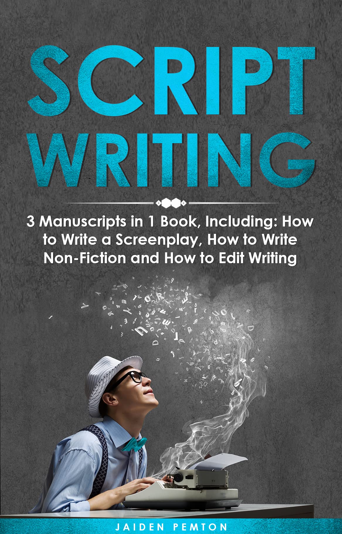 Scriptwriting: 3-in-1 Guide to Master Screenwriting, Movie Scripting ...