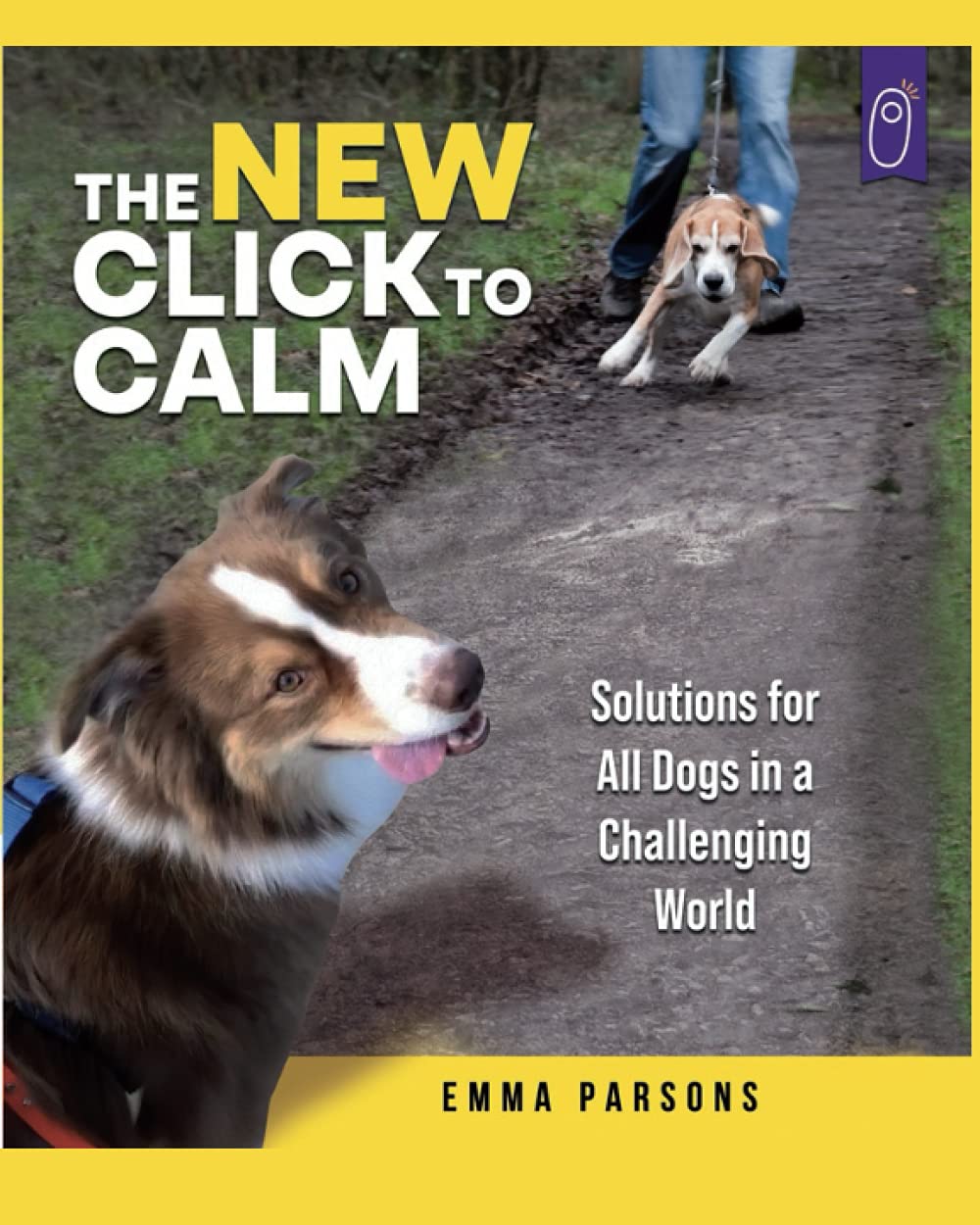 The New Click to Calm: Solutions for All Dogs in a Challenging World by ...