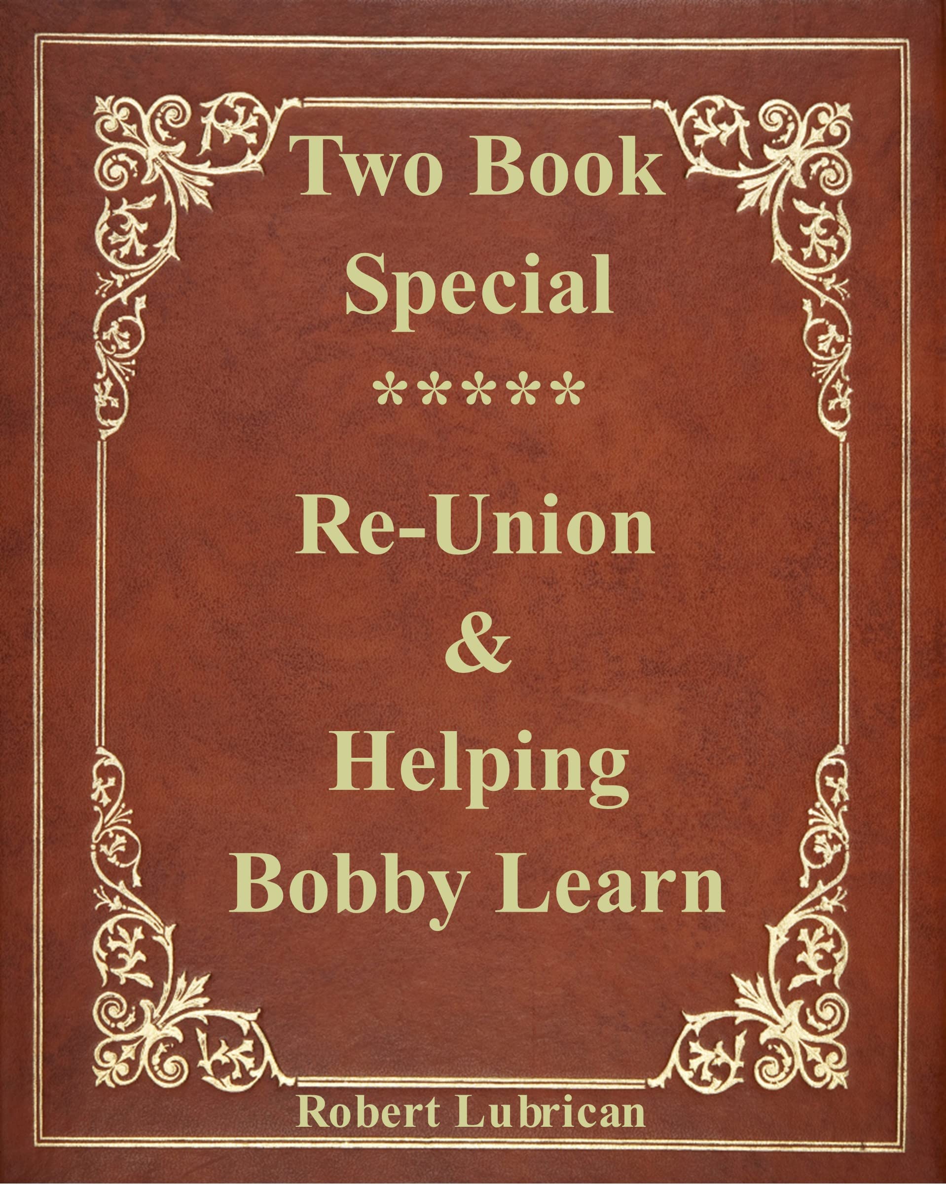 Two Book Special - Re-Union and Helping Bobby Learn by Robert Lubrican ...