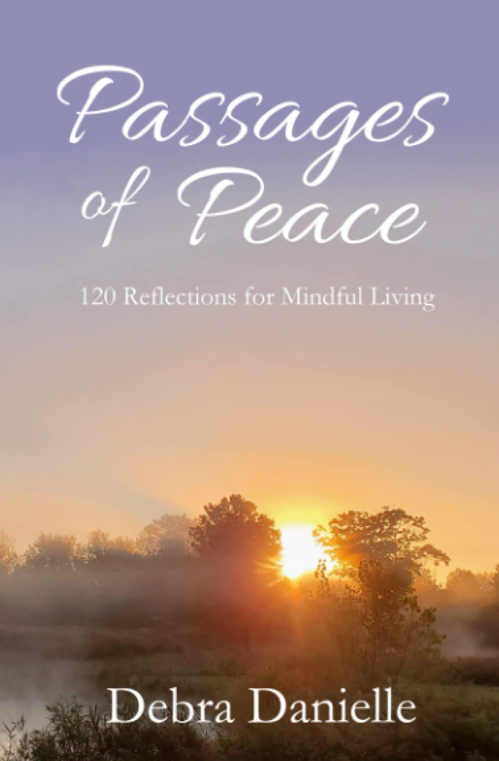 Passages of Peace: 120 Reflections for Mindful Living by Debra Danielle ...