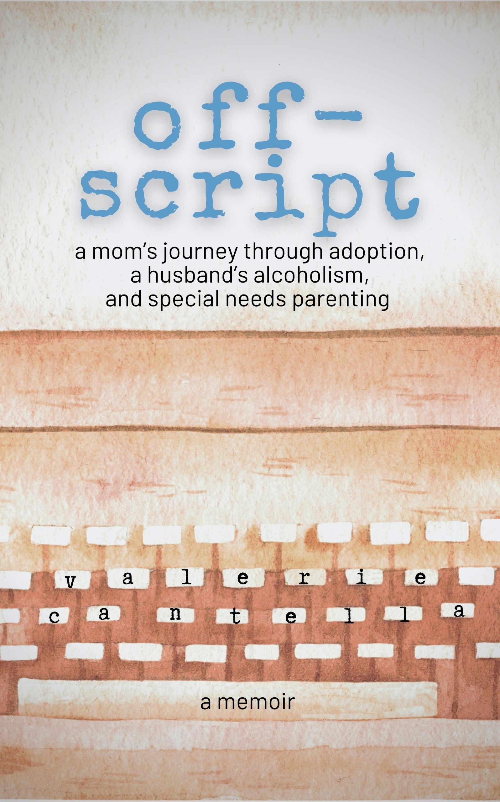 Off-Script: a mom's journey through adoption, a husband's alcoholism ...
