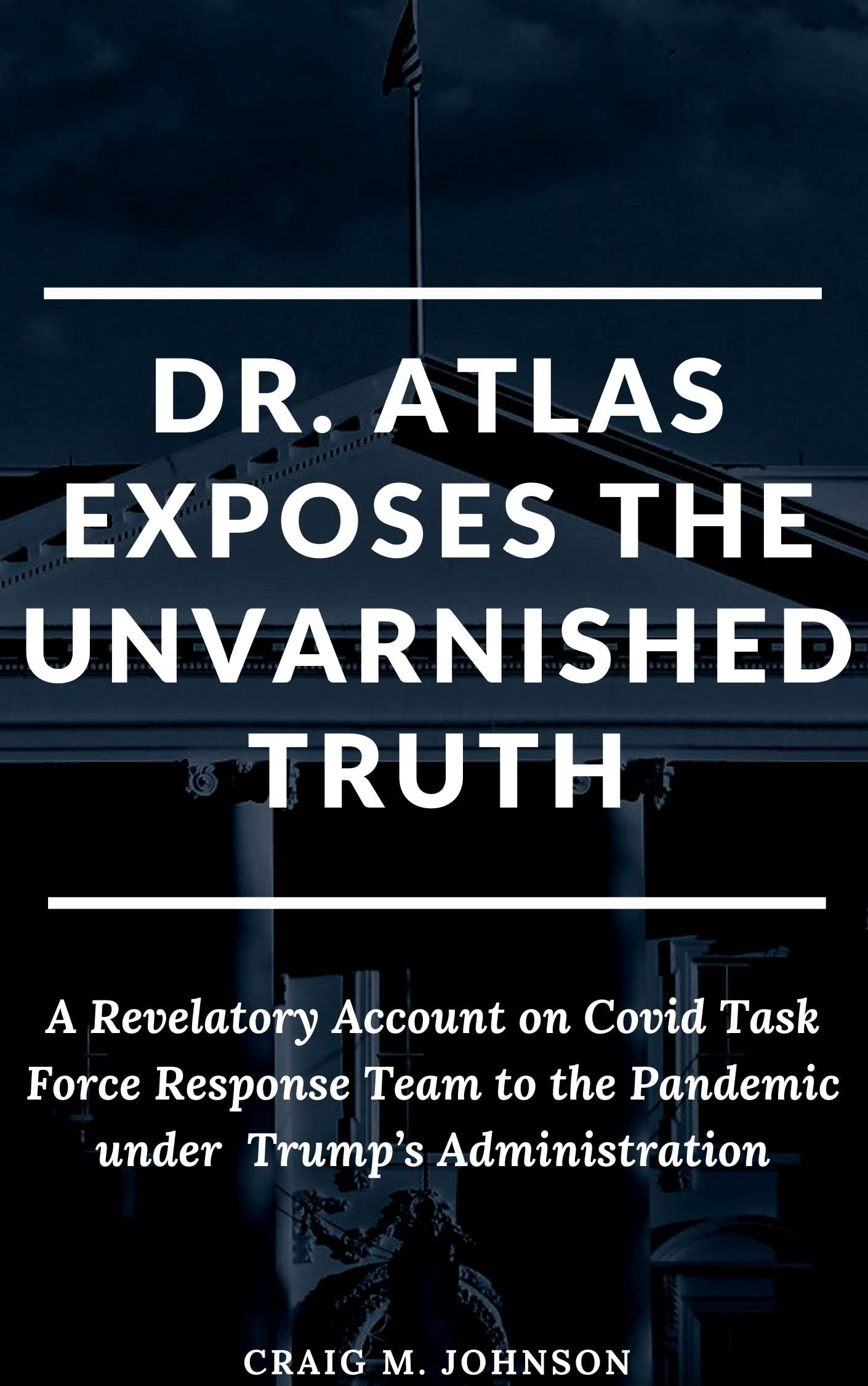 DR. ATLAS EXPOSES THE UNVARNISHED TRUTH: A Revelatory Account on Covid ...