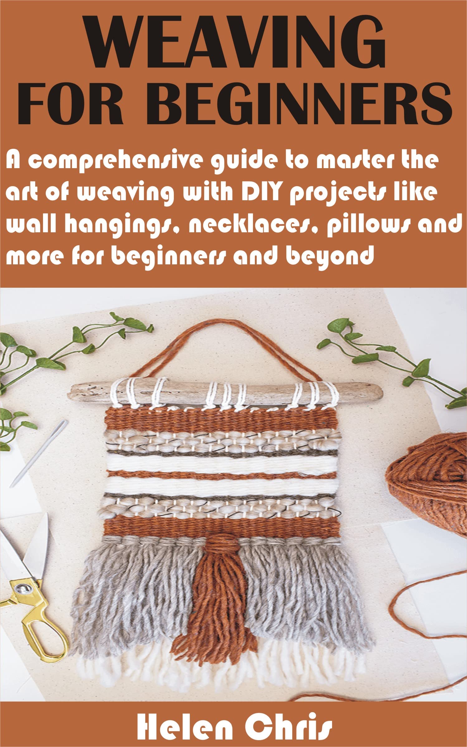 WEAVING FOR BEGINNERS: A comprehensive guide to master the art of ...