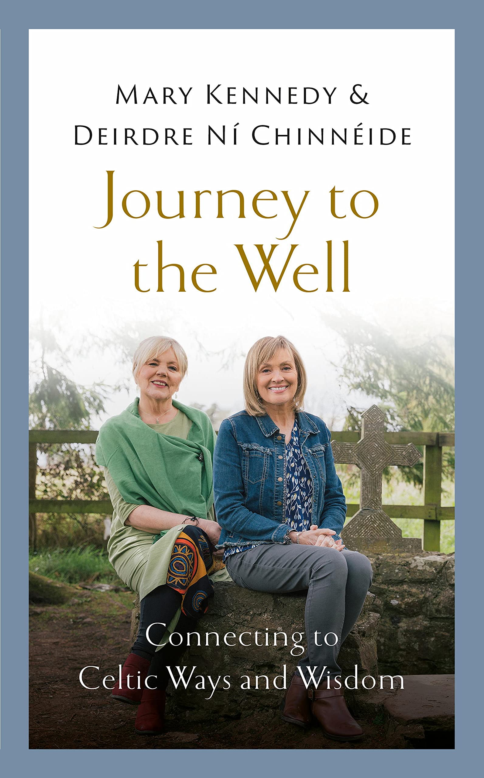 Journey to the Well: Connecting to Celtic Ways and Wisdom by Mary ...