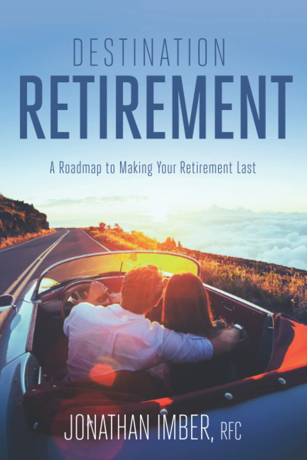 Destination Retirement: A Roadmap to Making Your Retirement Last by ...