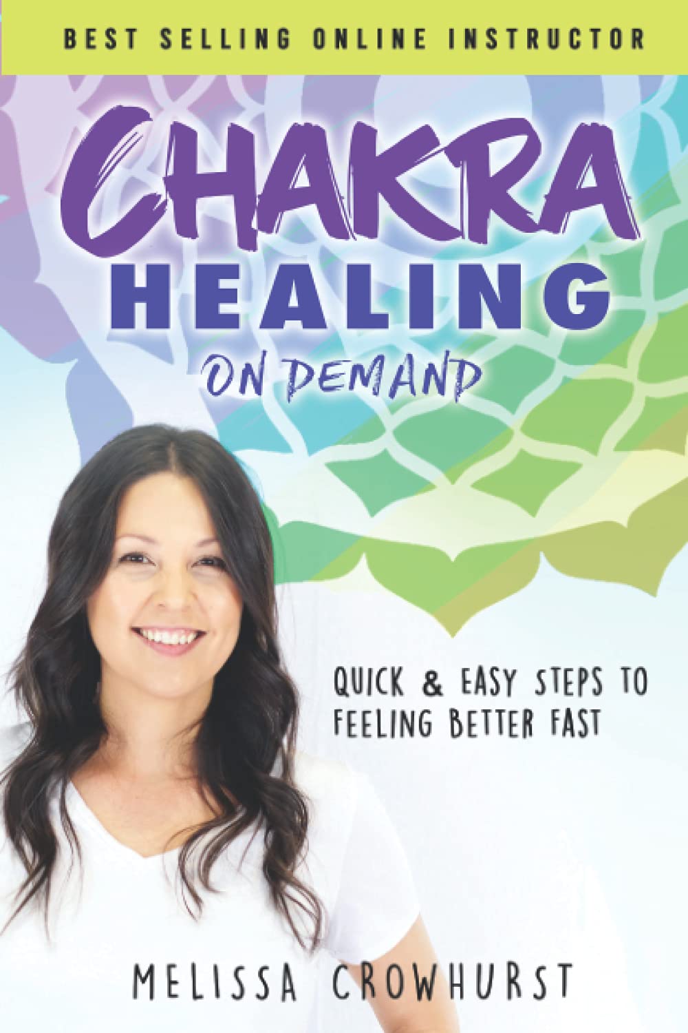 Chakra Healing On Demand: Quick & Easy Steps to Feeling Better Fast by ...