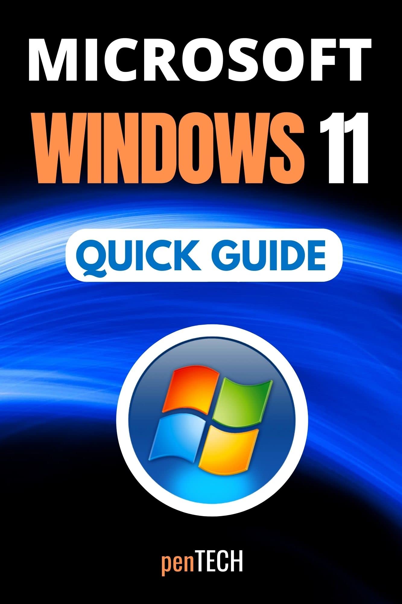 MICROSOFT WINDOWS 11 QUICK GUIDE: The Complete Starter Guide for ...