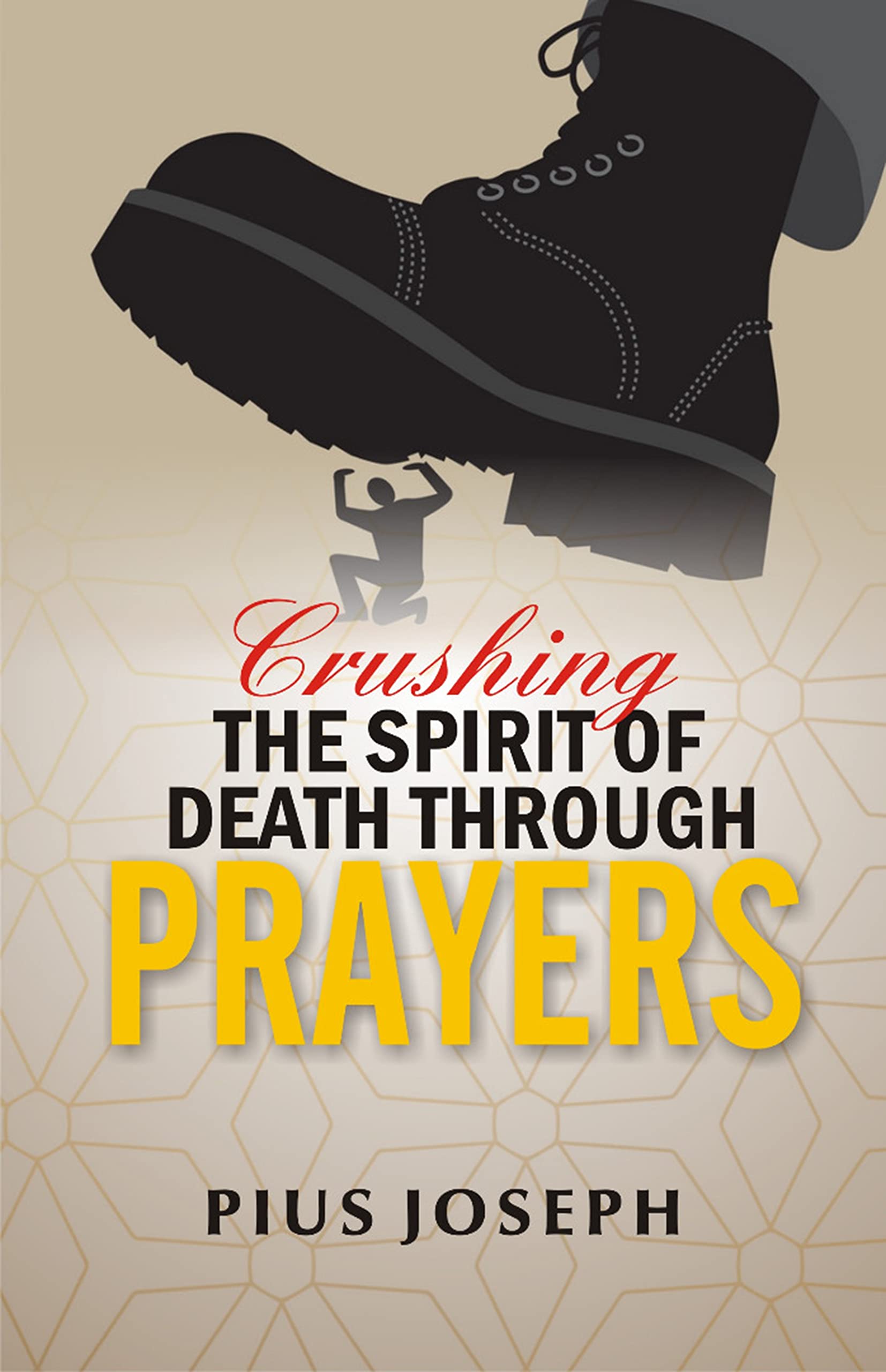 Crushing the Spirit of Death through Prayers by Pius Joseph | Goodreads