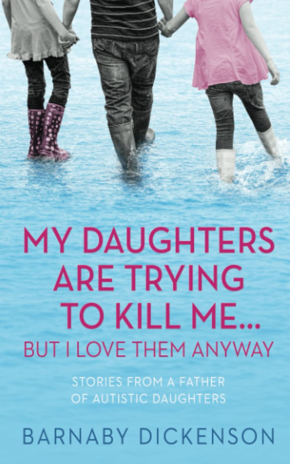 My Daughters Are Trying To Kill Me... But I Love Them Anyway: Stories ...