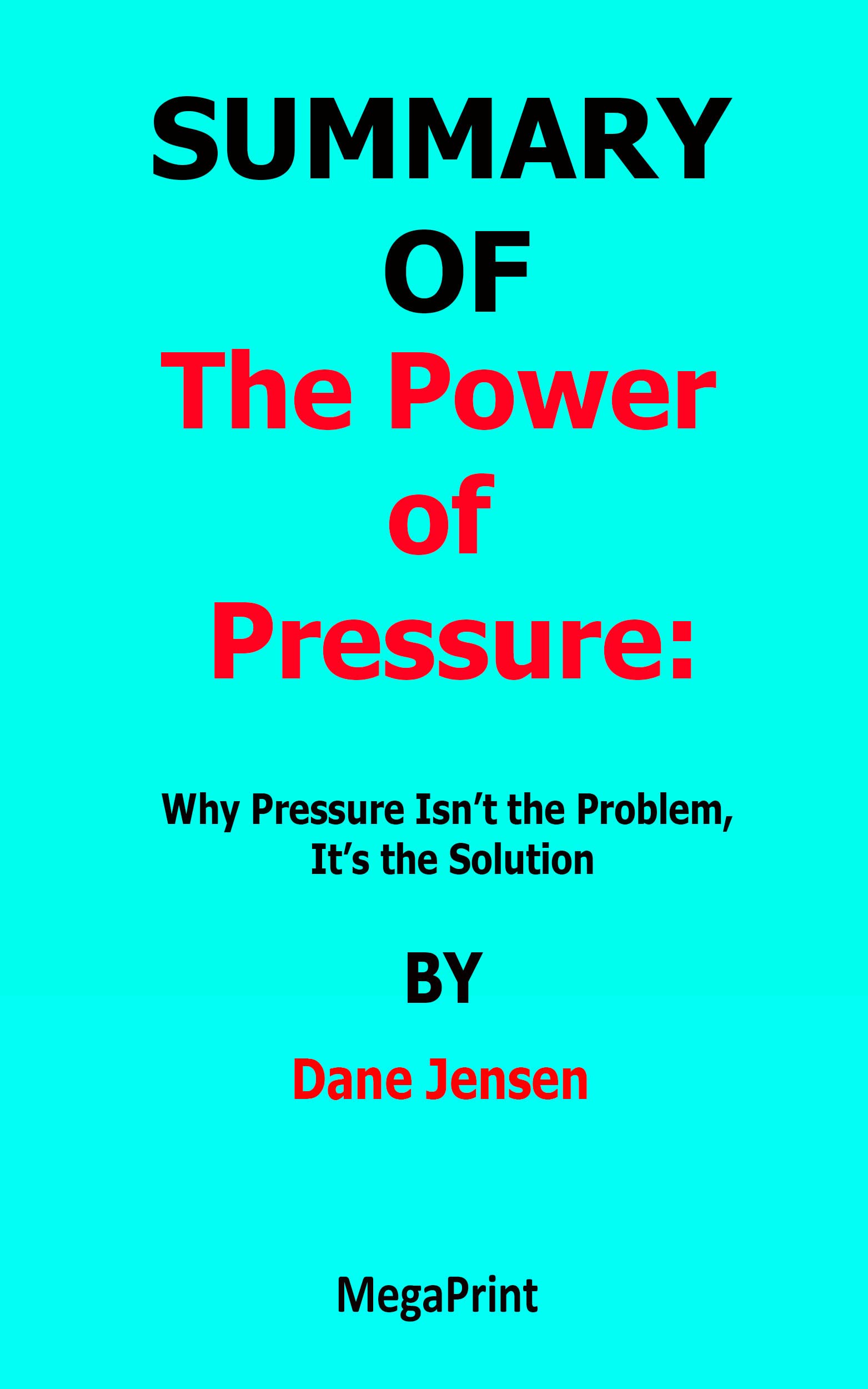 SUMMARY OF The Power of Pressure Why Pressure Isn’t the Problem, It’s ...