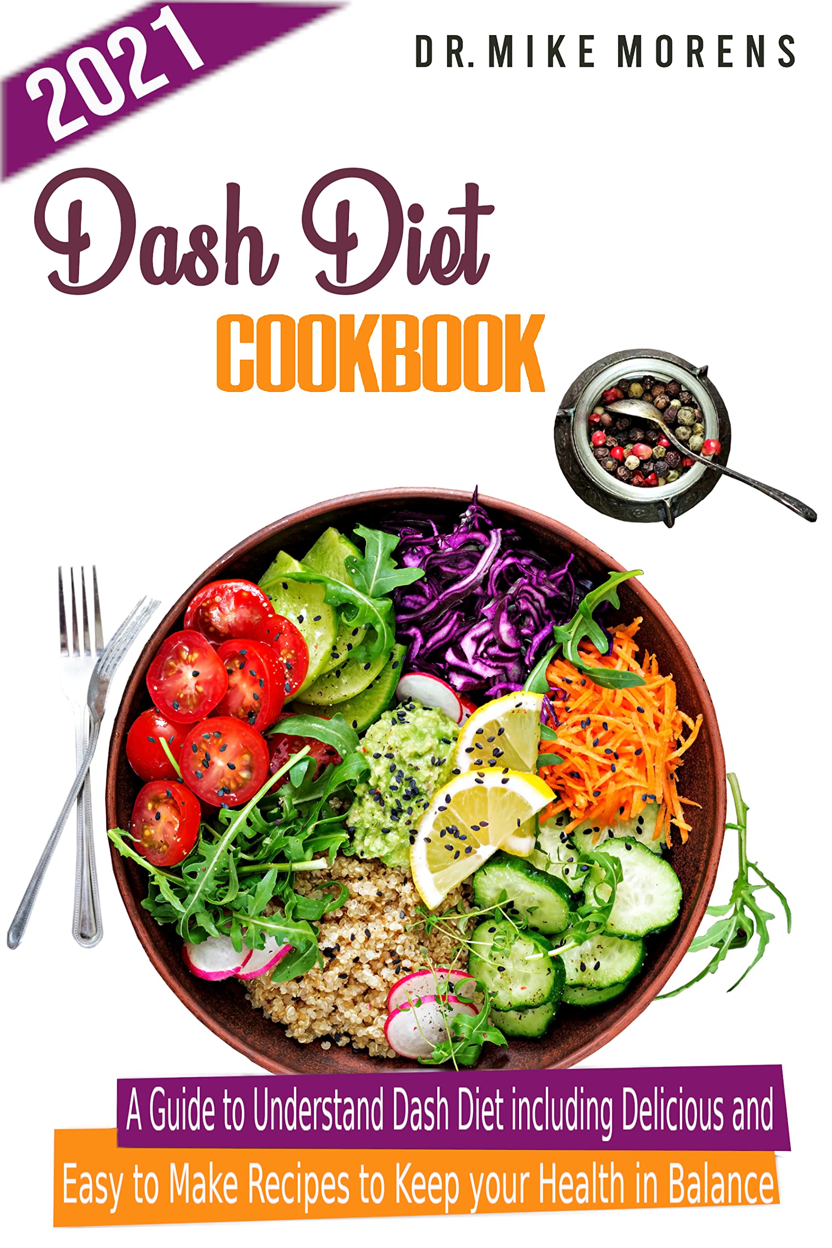 Dash Diet Cookbook 2021: A Guide to Understand Dash Diet including ...