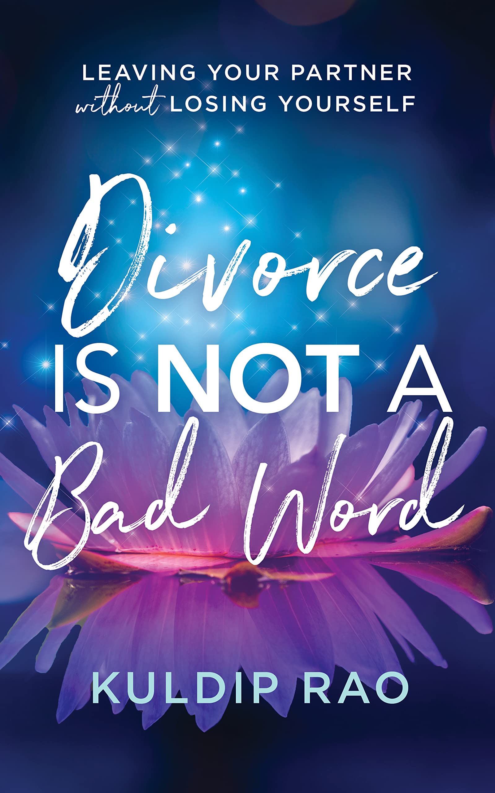 Divorce Is Not a Bad Word: Leaving Your Partner without Losing Yourself ...