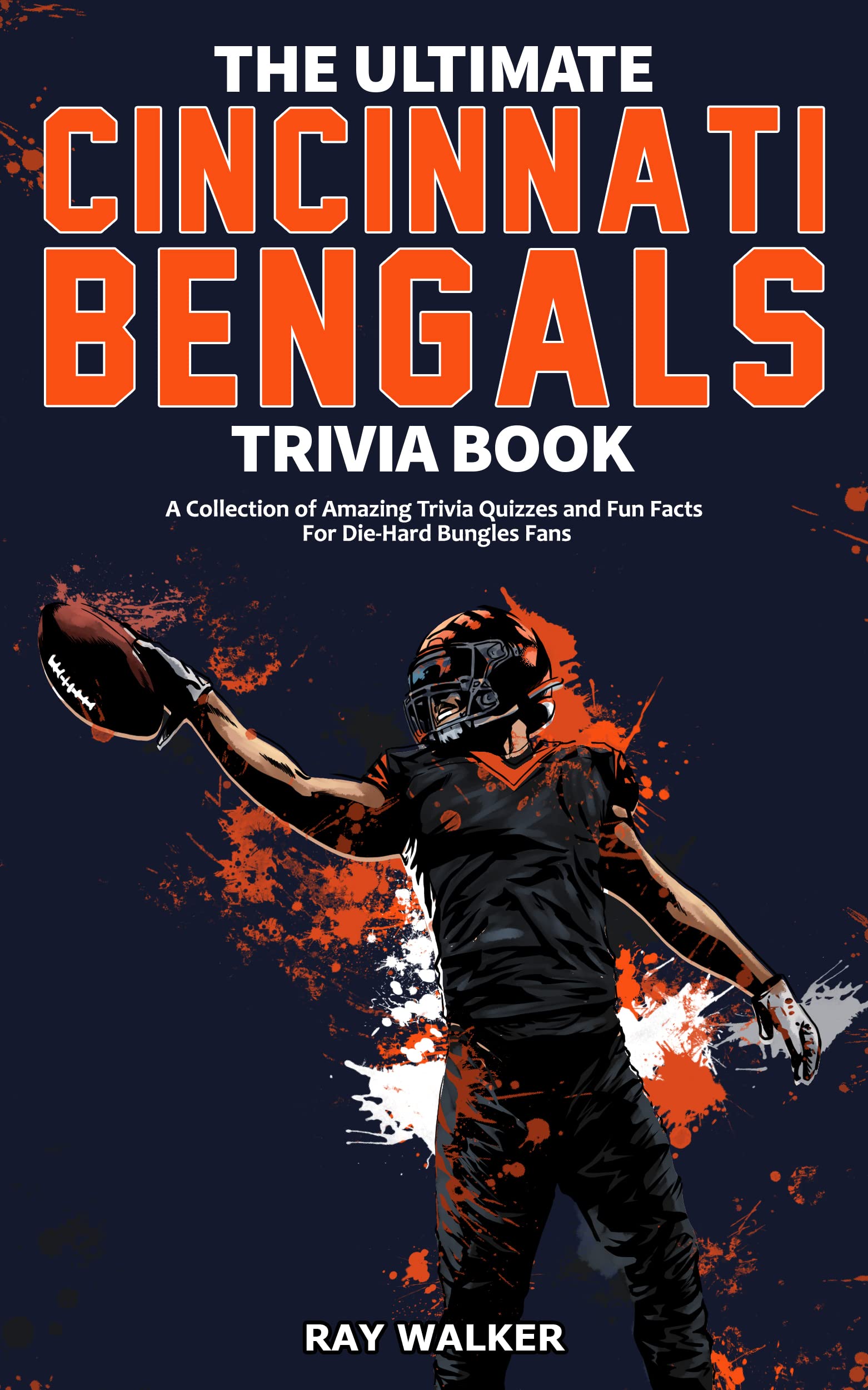 The Ultimate Cincinnati Bengals Trivia Book: A Collection of Amazing ...