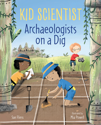 Archaeologists on a Dig (Kid Scientist) by Sue Fliess | Goodreads