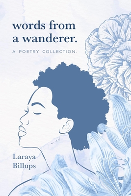 words from a wanderer.: a poetry collection by Laraya Billups | Goodreads