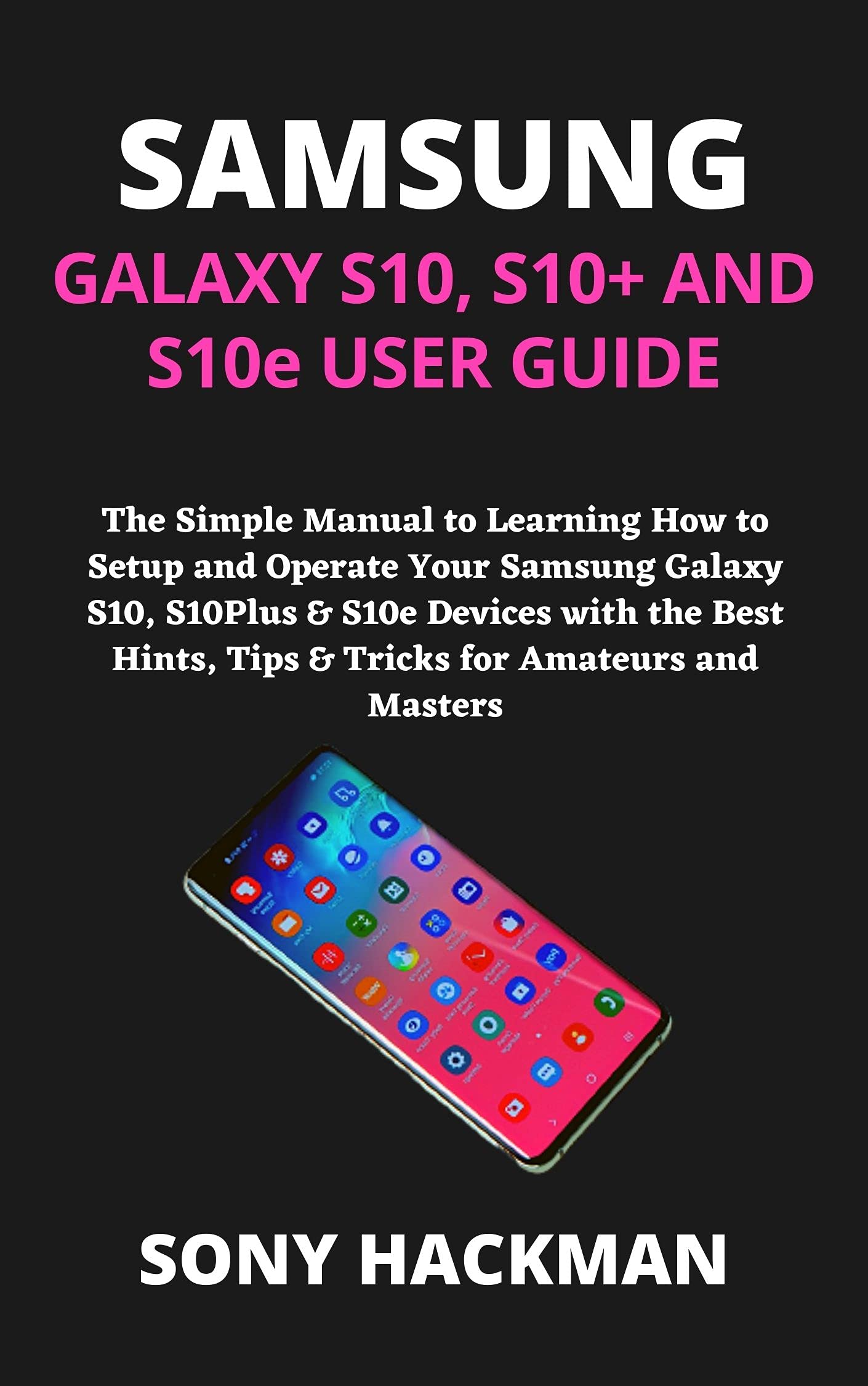 GALAXY S10, S10+ AND S10e USER GUIDE: The Simple Manual to Learning How to Setup and Operate ...