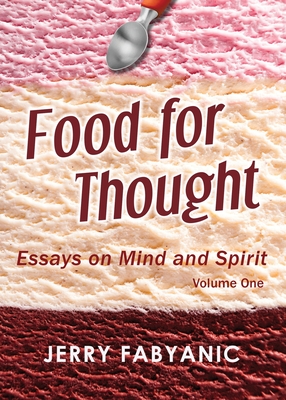 Food for Thought: Essays on Mind and Spirit by Jerry Fabyanic | Goodreads