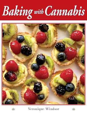 Baking with Cannabis: 79 Delectable Marijuana Edible Recipes by ...